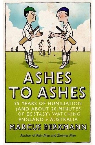 Front cover of Marcus Berkmann's Ashes to Ashes | ESPNcricinfo.com